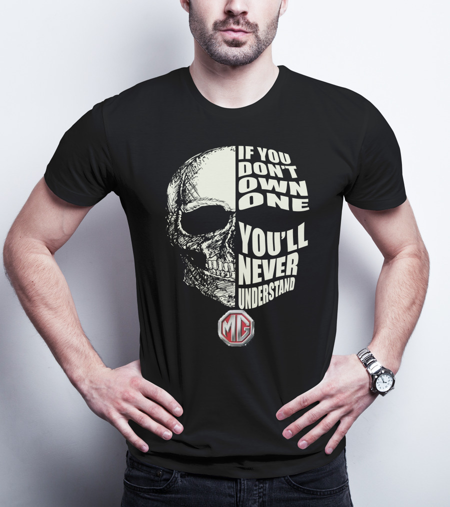 If You Don't Own One You'll Never Understand MG Car Skull T-Shirt