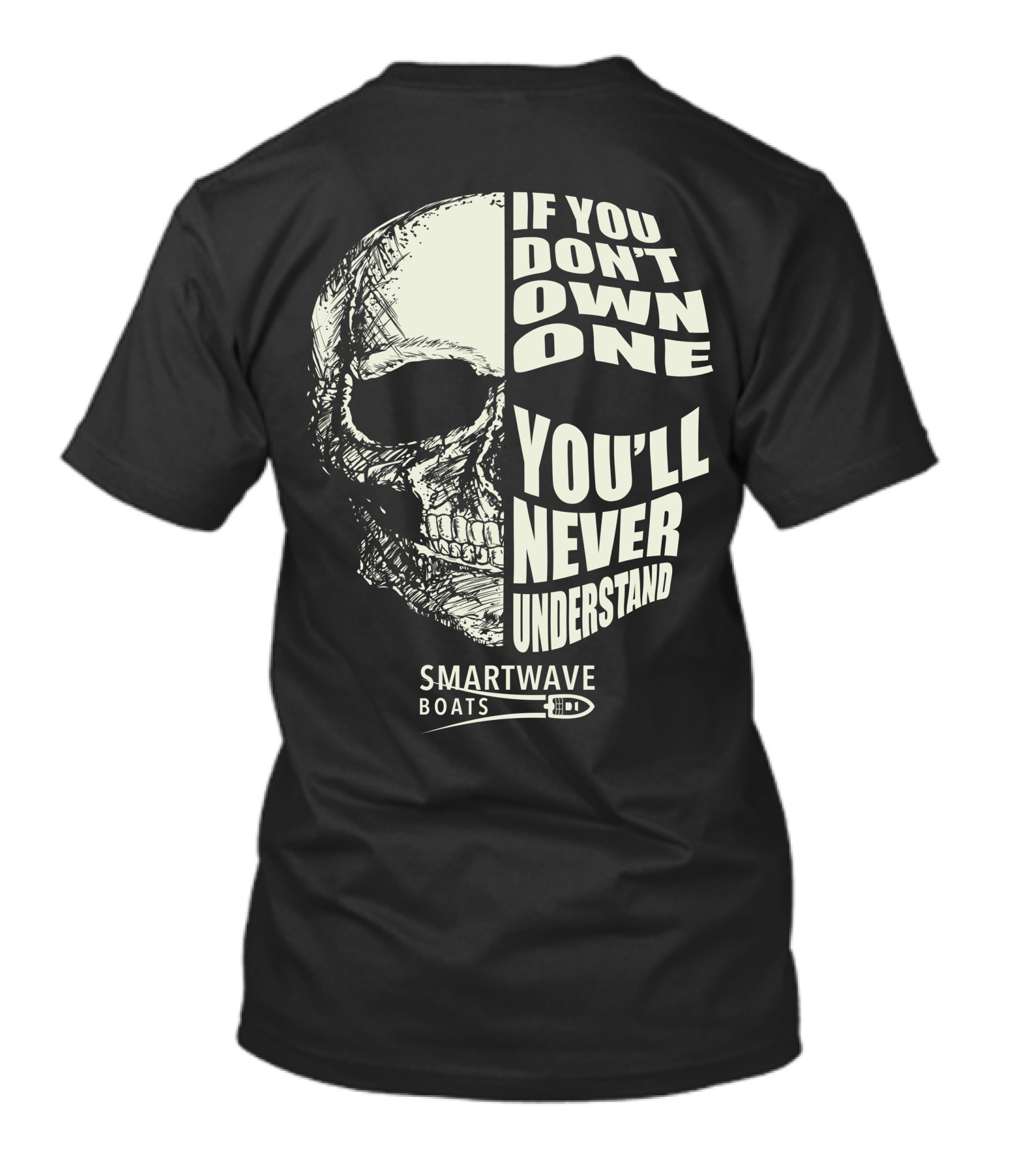 If You Don't Own One You'll Never Understand Smartwave Boats T-Shirt