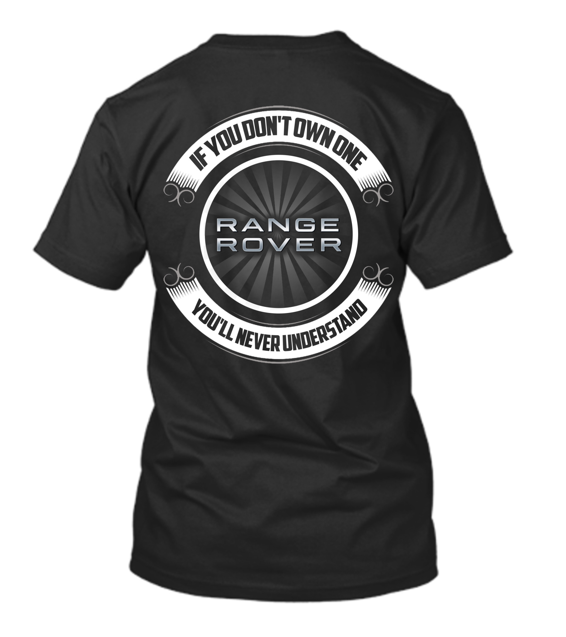 If You Don't Own One Range Rover You'll Never Understand T-Shirt