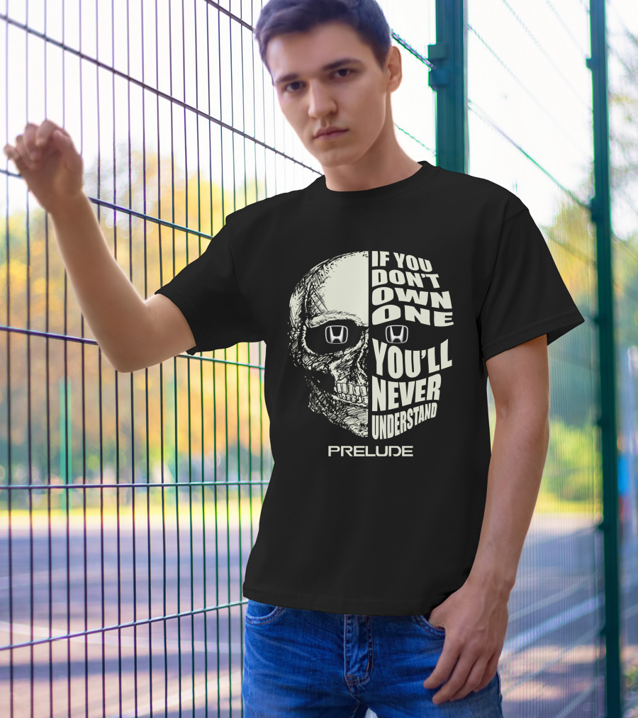 If You Don't Own One You'll Never Understand Honda Prelude Skull T-Shirt