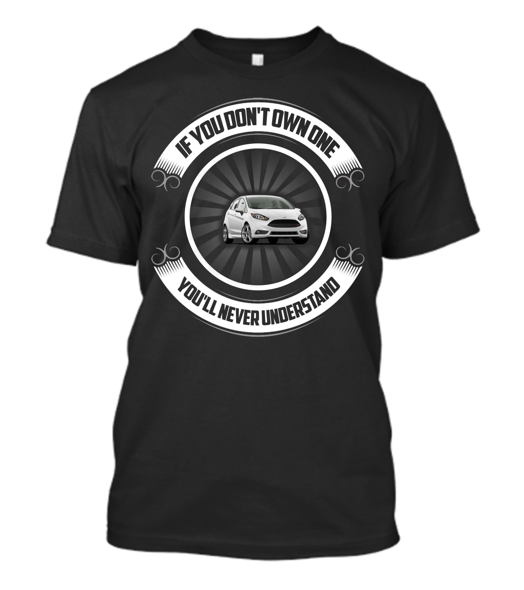 If You Don't Own One You'll Never Understand Ford Fiesta MK7 T-Shirt