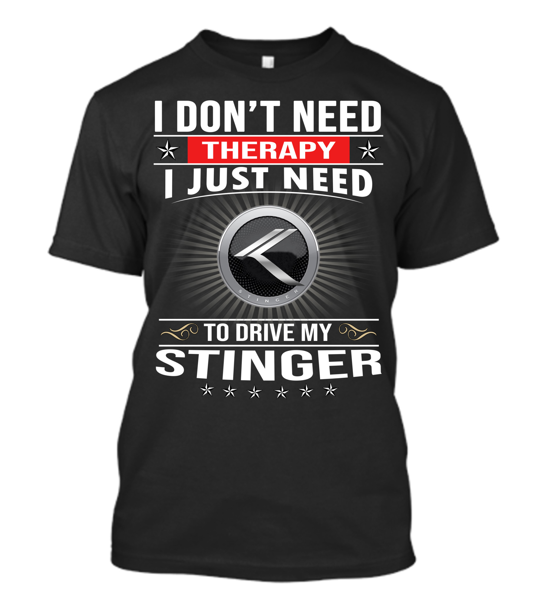 I Don't Need Therapy I Just Need To Drive My Stinger K Stinger T-Shirt