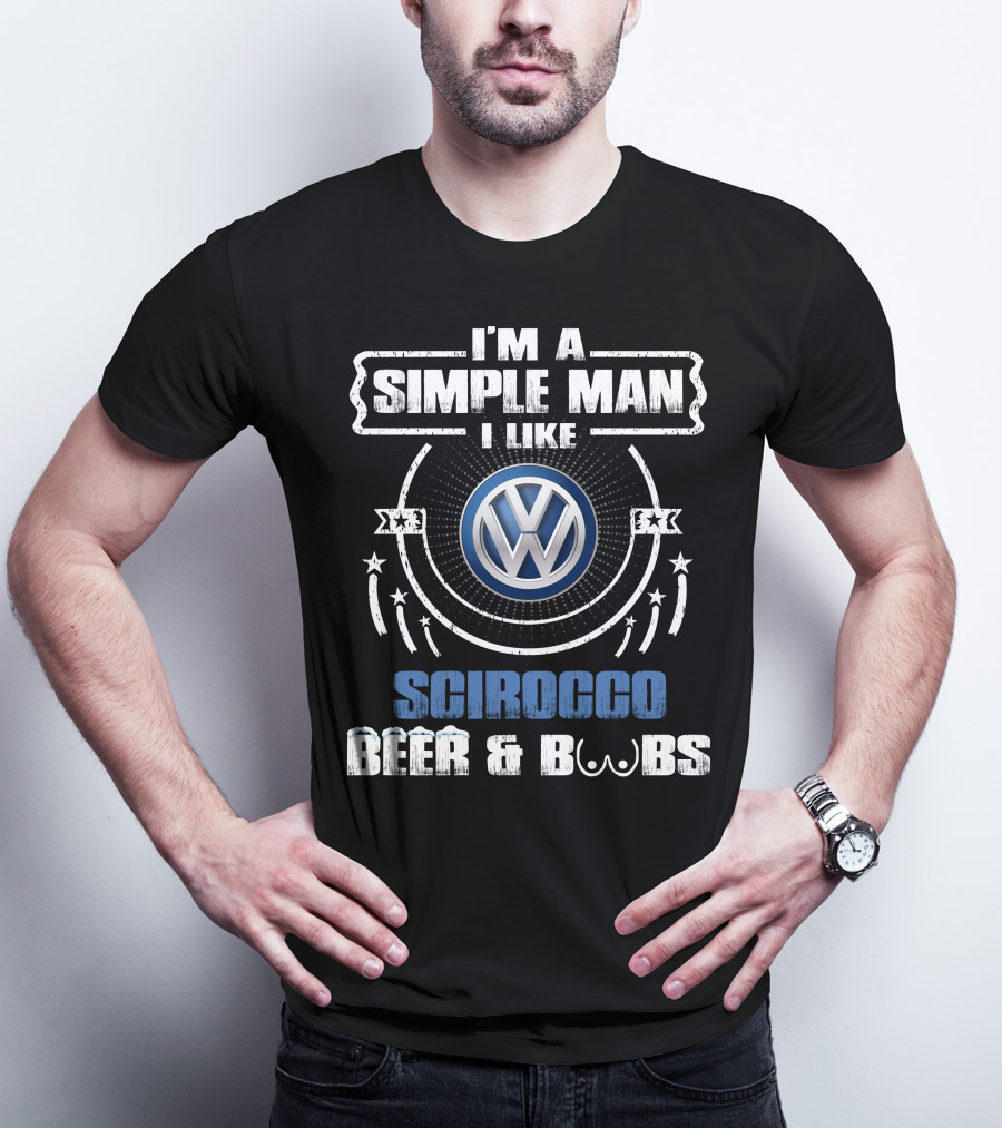 I'm A Simple Man I Like Volkswagen Scirocco Beer And Boobs T-Shirt