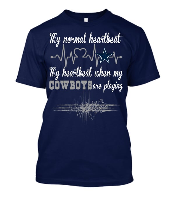 My Normal Heartbeat My Heartbeat When My Cowboys Are Playing Dallas Cowboys T-Shirt