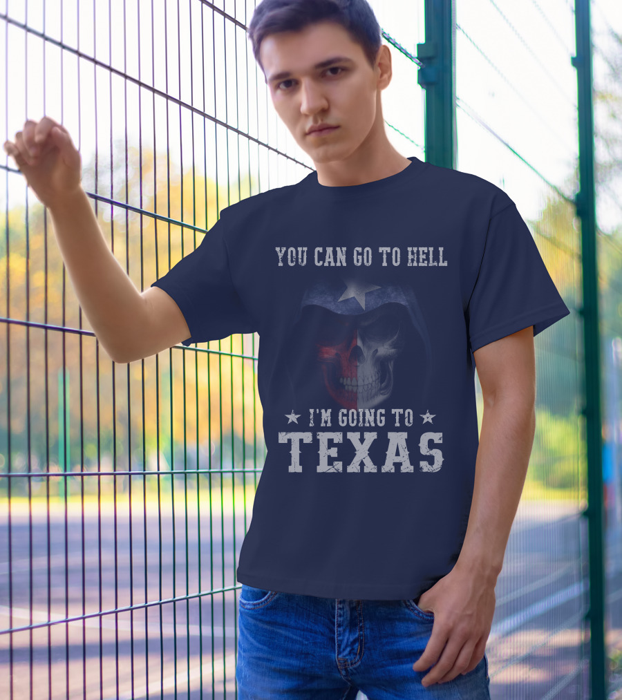 You Can Go To Hell I'm Going To Texas Skull With Star And Lone Star Flag T-Shirt