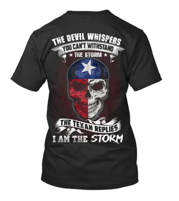 The Devil Whispers You Can't Withstand The Storm The Texan Replies I Am The Storm T-Shirt