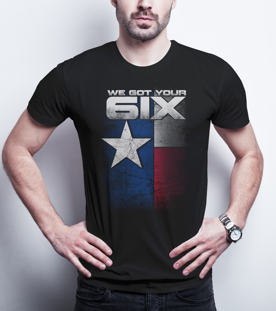 WE GOT YOUR 6IX Texas Flag Star T-Shirt