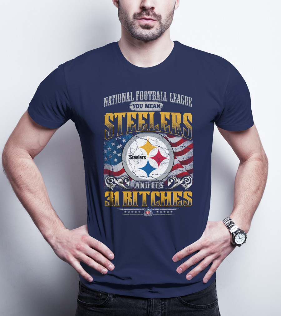 National Football League You Mean Steelers And Its 31 Bitches T-Shirt