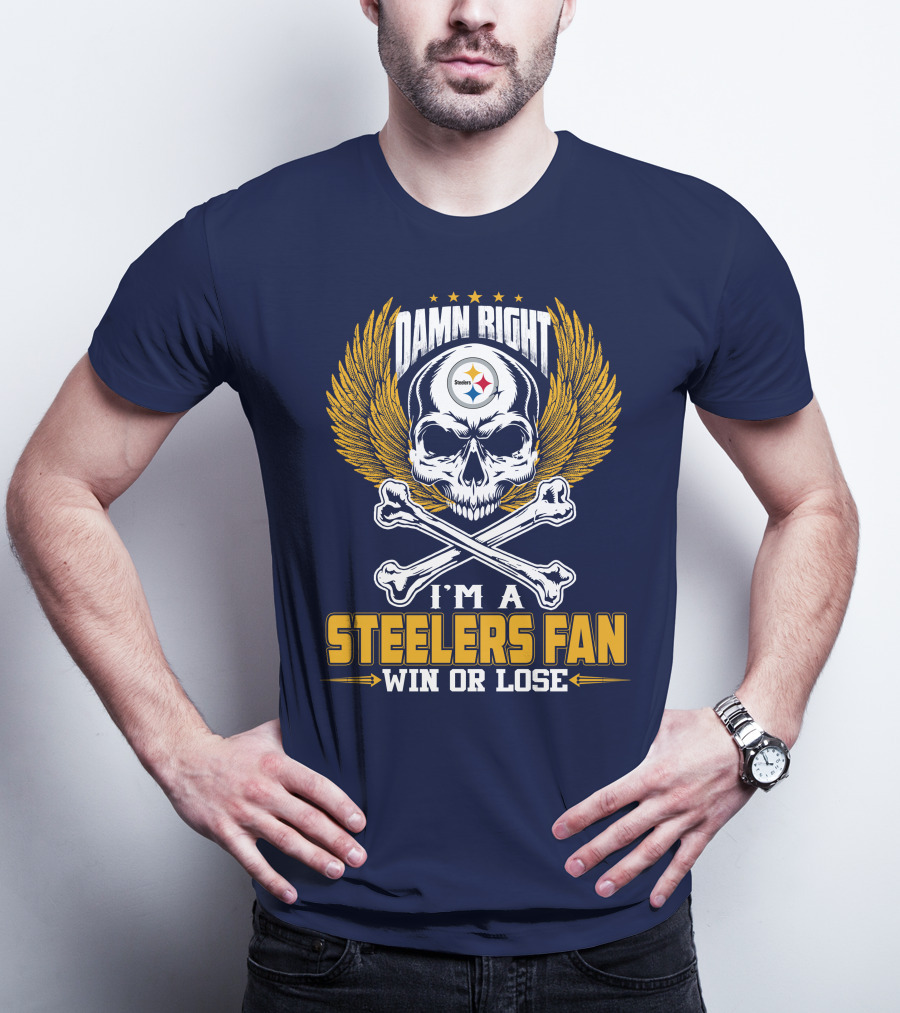 Damn Right I'm A Pittsburgh Steelers Fan Win Or Lose T-Shirt
