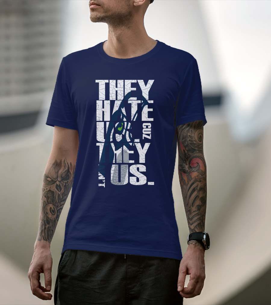 They Hate Us Cuz They Aint Us Seattle Seahawks T-Shirt