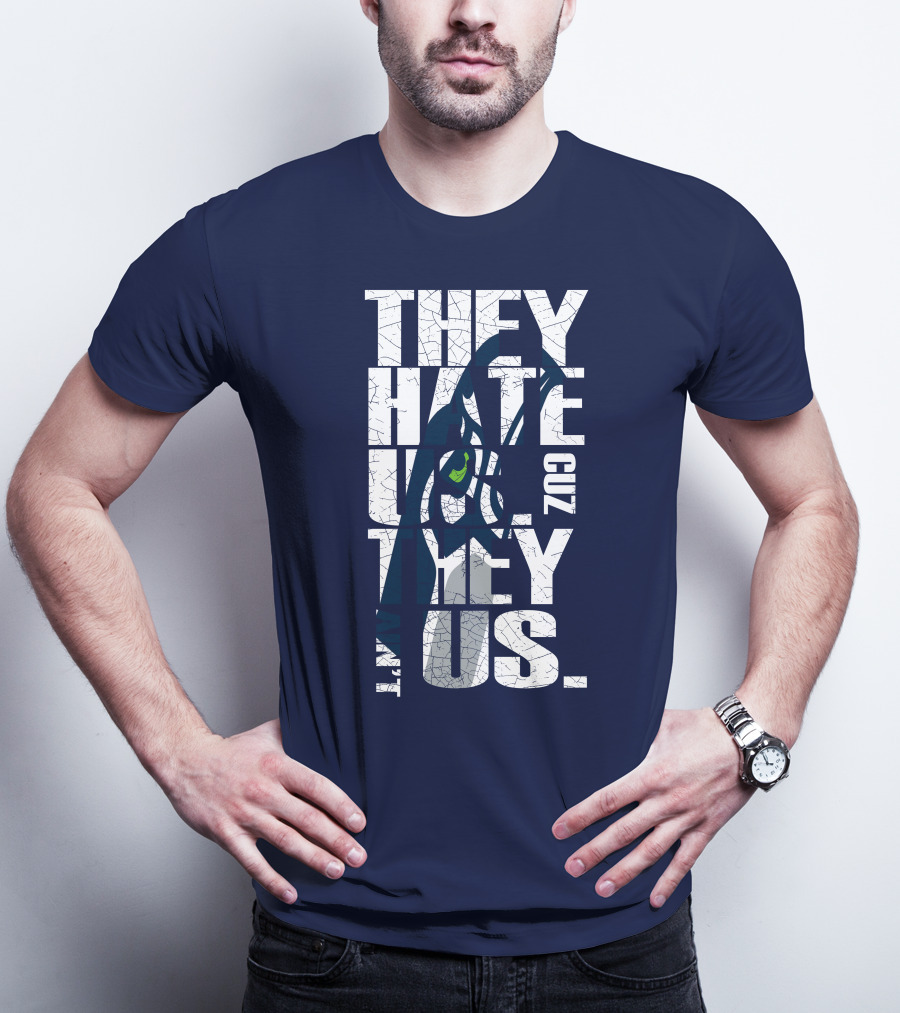 They Hate Us Cuz They Aint Us Seattle Seahawks T-Shirt