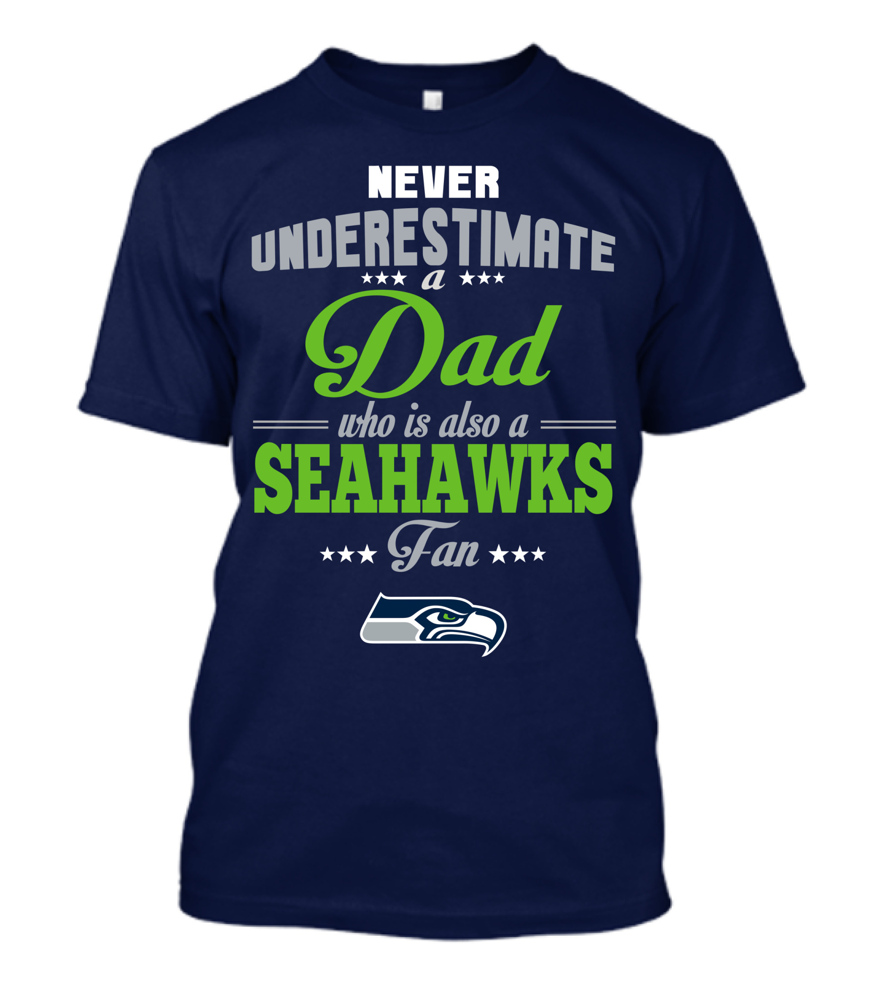 Never Underestimate A Dad Who Is Also A Seahawks Fan Seattle Seahawks T-Shirt