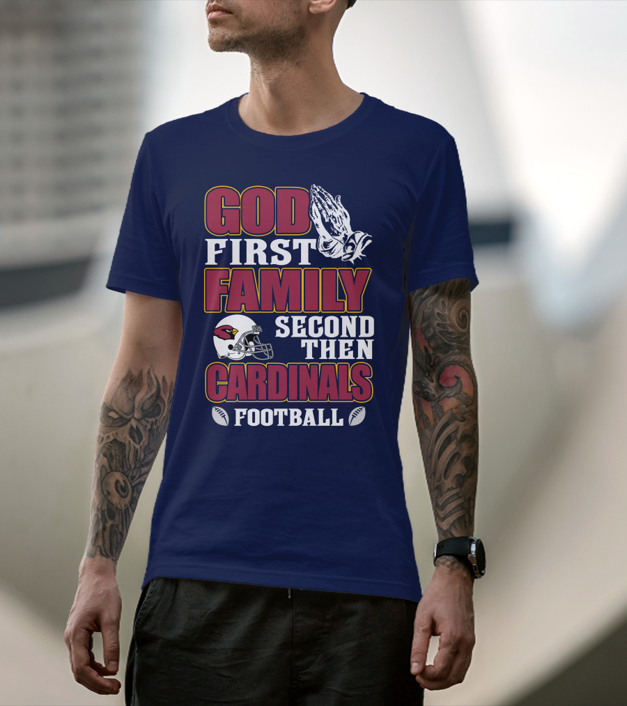 God First Family Second Then Cardinals Football T-Shirt