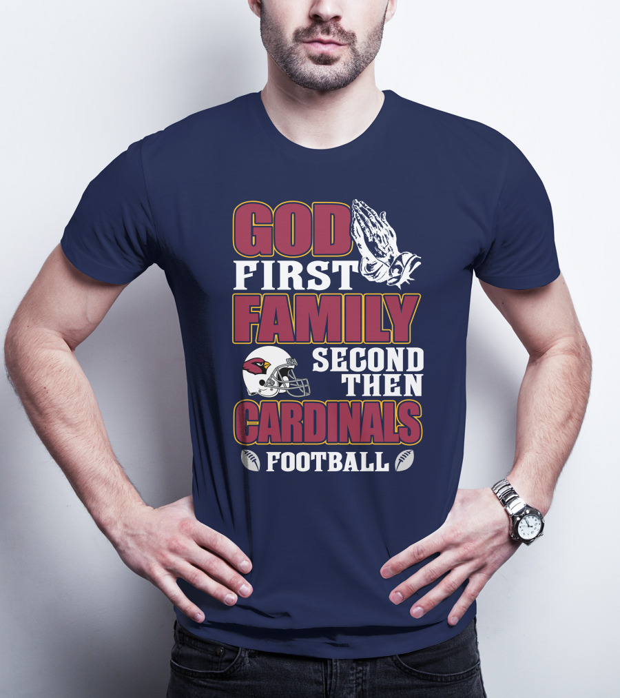 God First Family Second Then Cardinals Football T-Shirt