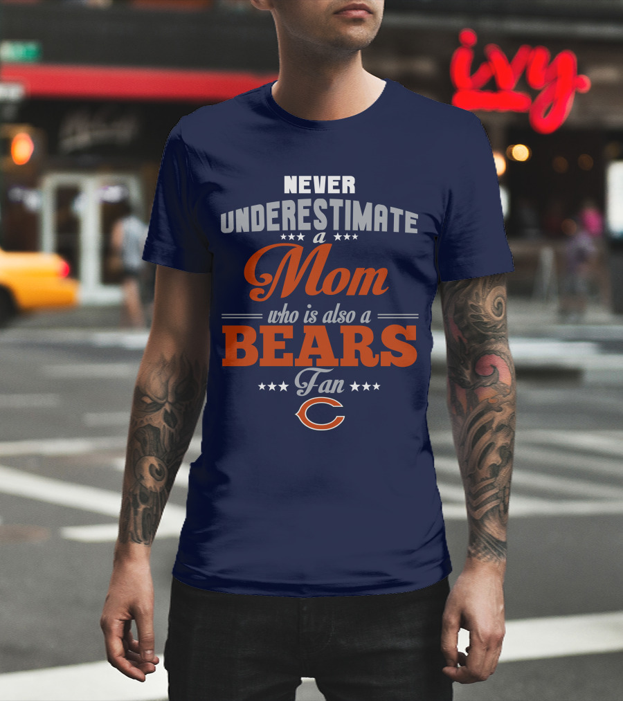 Never Underestimate A Mom Who Is Also A Bears Fan T-Shirt