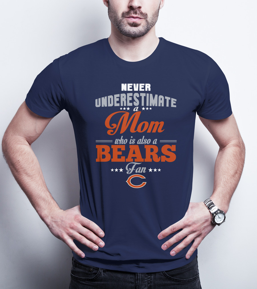 Never Underestimate A Mom Who Is Also A Bears Fan T-Shirt