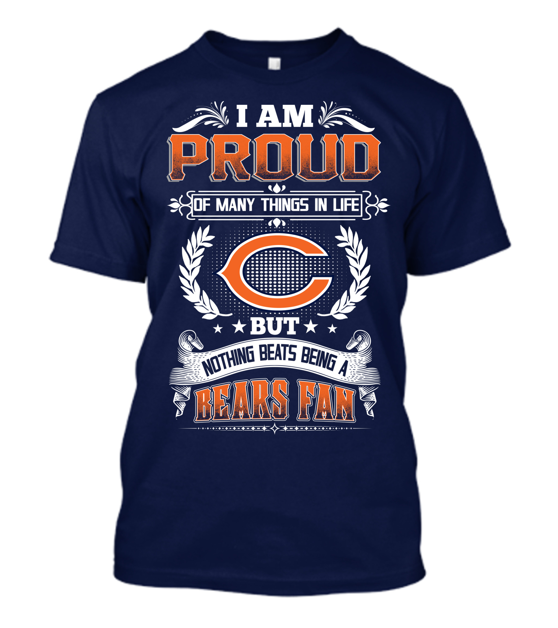 I Am Proud Of Many Things In Life But Nothing Beats Being A Bears Fan Chicago Bears T-Shirt