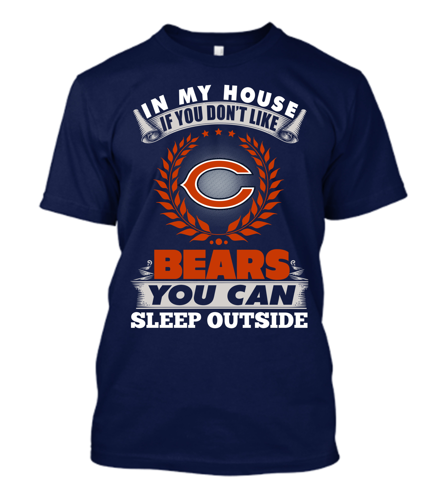 In My House If You Don't Like Bears You Can Sleep Outside Chicago Bears T-Shirt