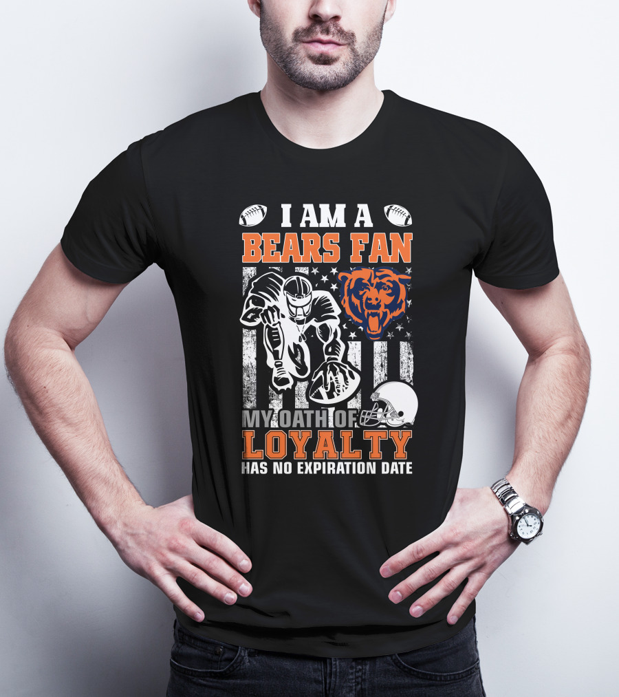 I Am A Bears Fan My Oath Of Loyalty Has No Expiration Date T-Shirt