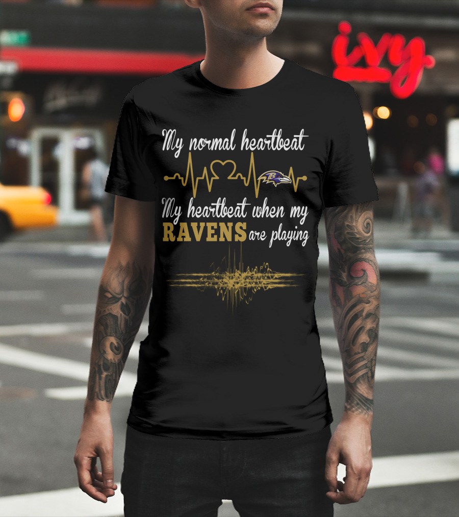 My Normal Heartbeat My Heartbeat When My Ravens Are Playing Baltimore Ravens T-Shirt