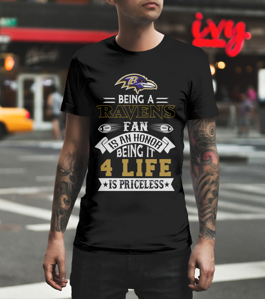 Baltimore Ravens Being A Ravens Fan Is An Honor Being It 4 Life Is Priceless T-Shirt