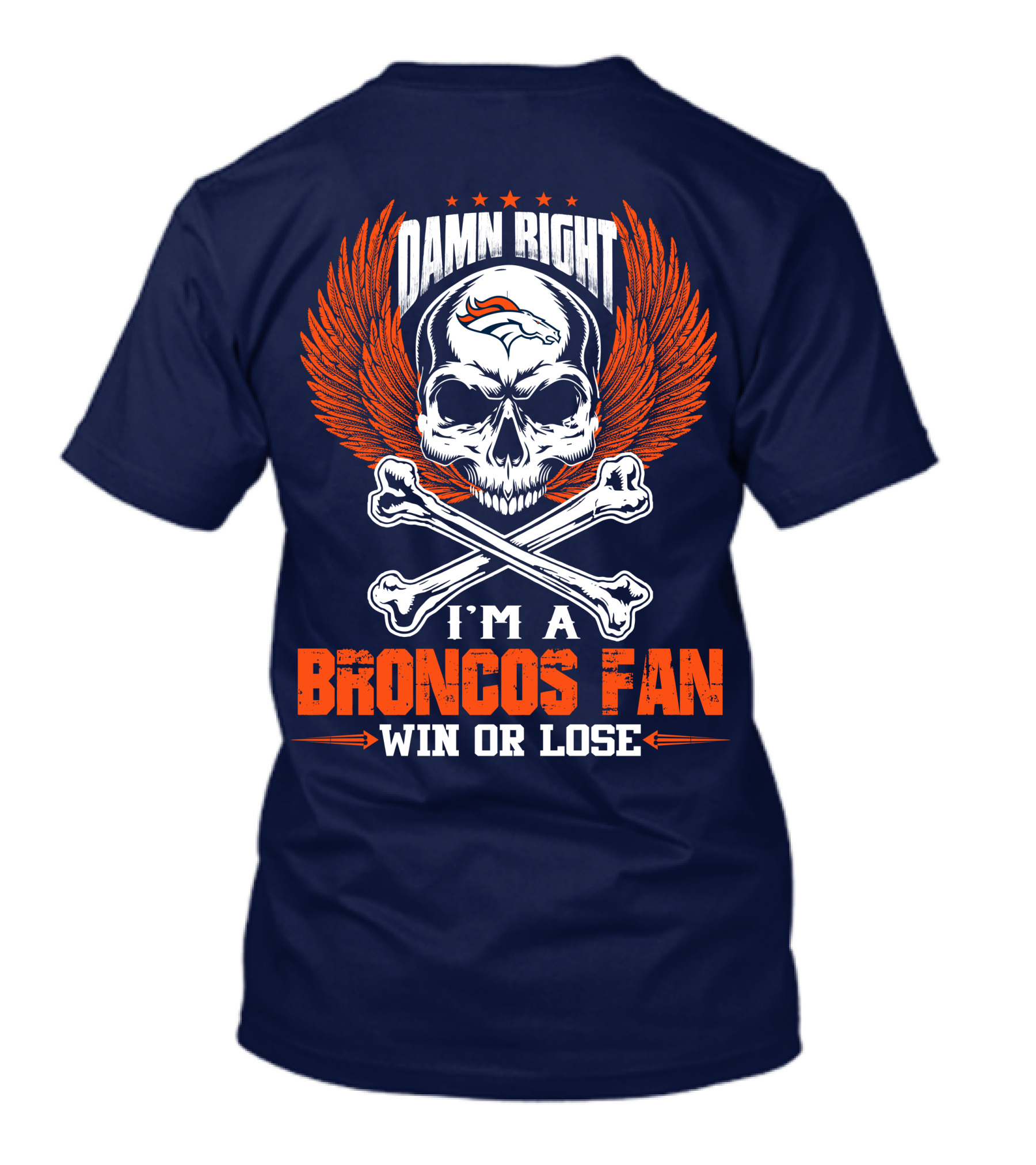 Damn Right I'm A Broncos Fan Win Or Lose Denver Broncos T-Shirt