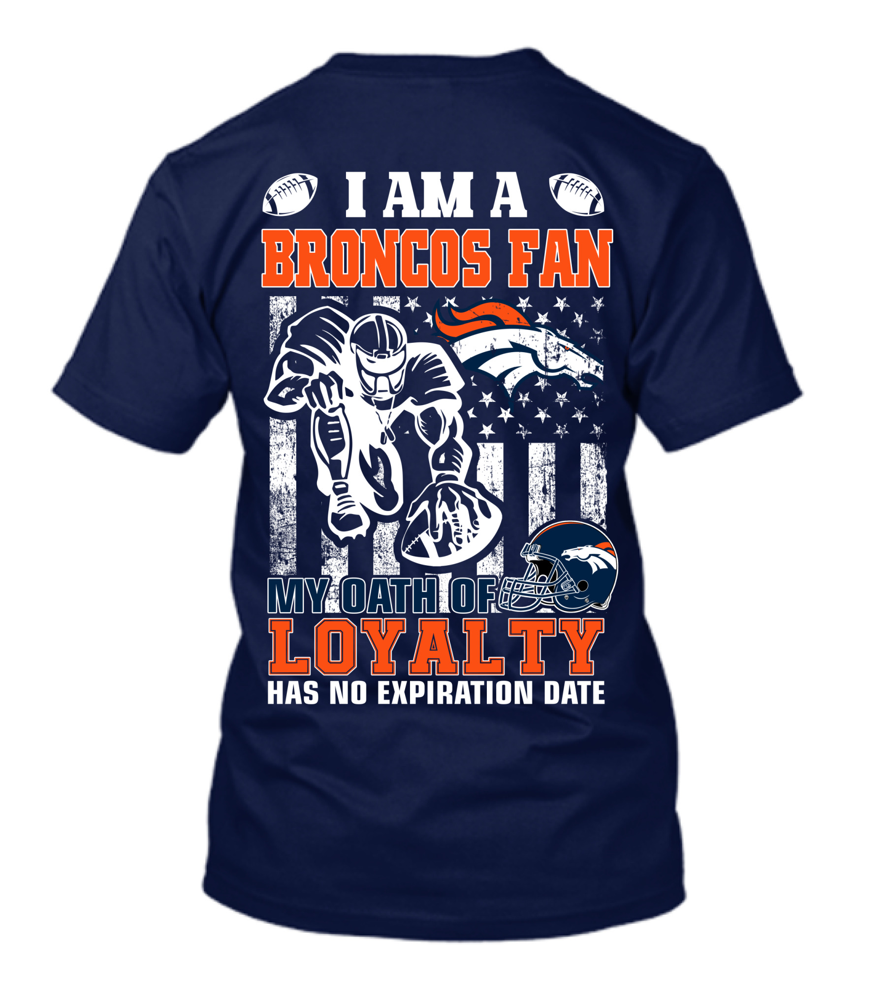 I Am A Broncos Fan My Oath Of Loyalty Has No Expiration Date T-Shirt