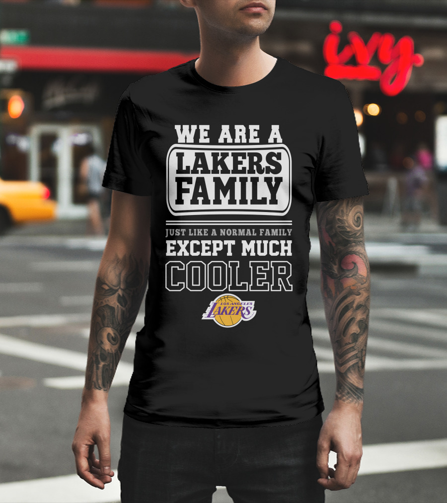 We Are A Lakers Family Just Like A Normal Family Except Much Cooler Los Angeles Lakers T-Shirt
