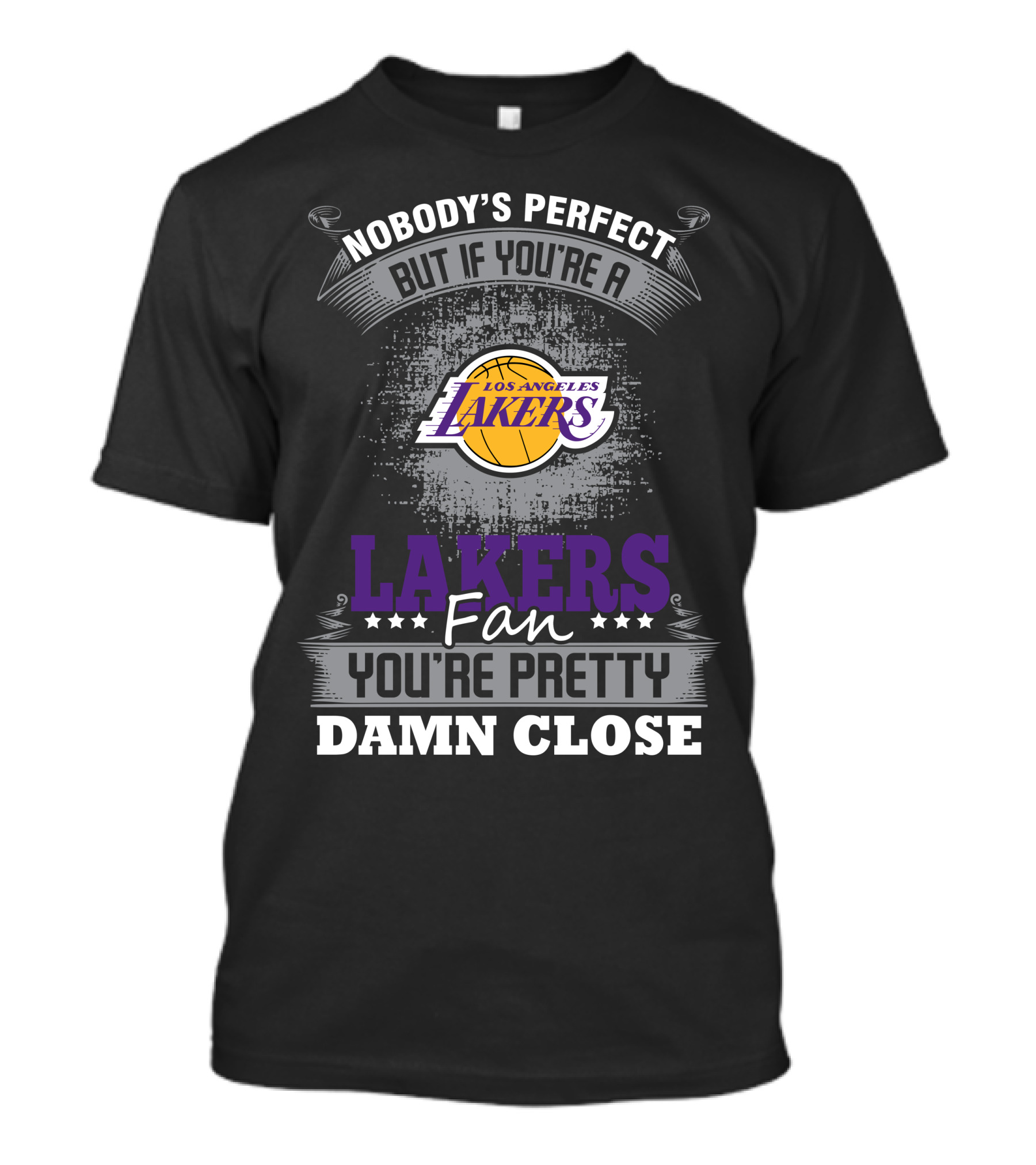 Nobody's Perfect But If You're A Los Angeles Lakers Fan You're Pretty Damn Close T-Shirt