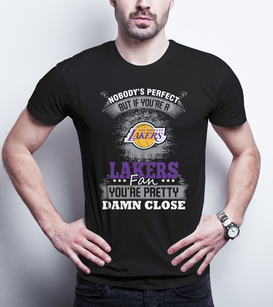 Nobody's Perfect But If You're A Los Angeles Lakers Fan You're Pretty Damn Close T-Shirt