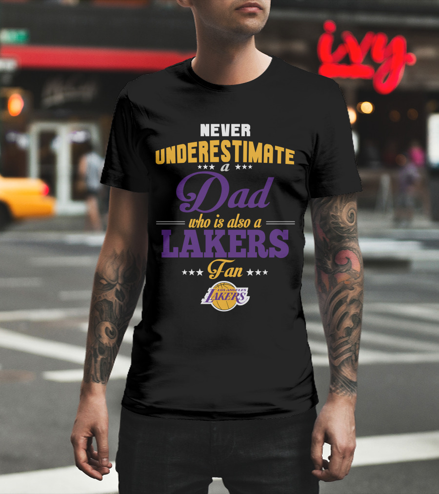Never Underestimate A Dad Who Is Also A Los Angeles Lakers Fan T-Shirt
