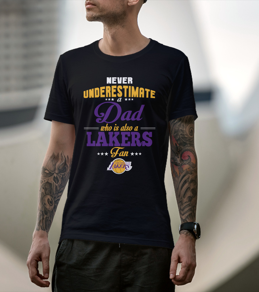 Never Underestimate A Dad Who Is Also A Los Angeles Lakers Fan T-Shirt