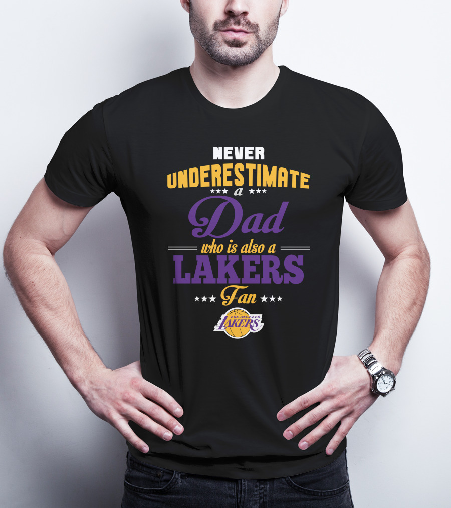 Never Underestimate A Dad Who Is Also A Los Angeles Lakers Fan T-Shirt