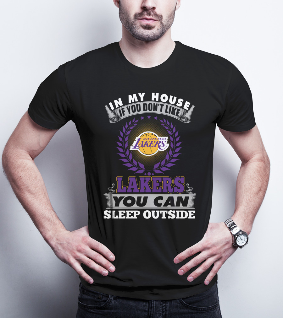 In My House If You Don't Like Los Angeles Lakers You Can Sleep Outside Lakers T-Shirt