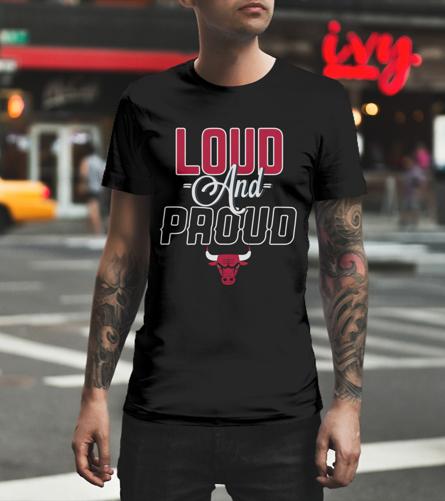Loud And Proud Chicago Bulls T-Shirt