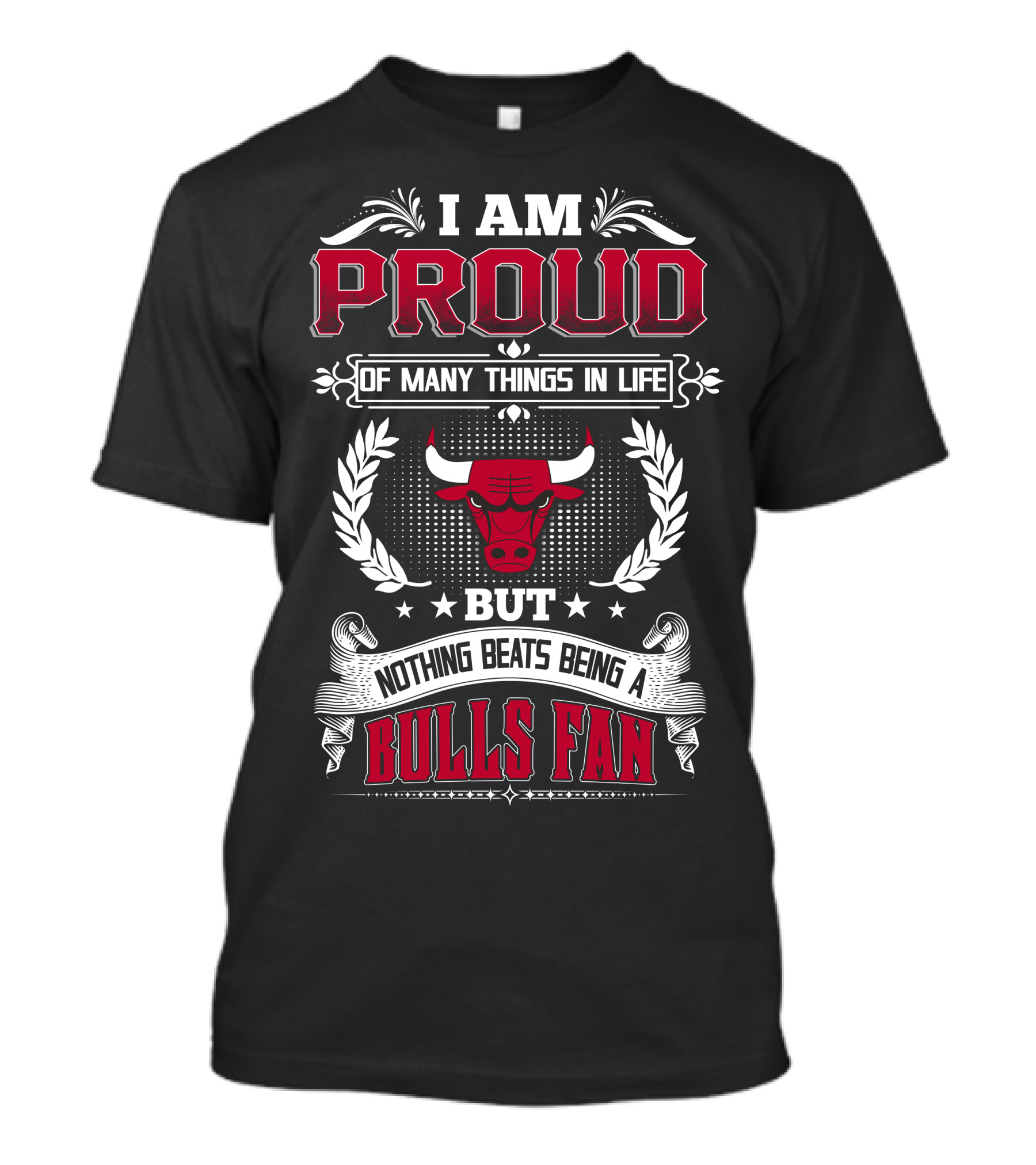 I Am Proud Of Many Things In Life But Nothing Beats Being A Bulls Fan Chicago Bulls T-Shirt