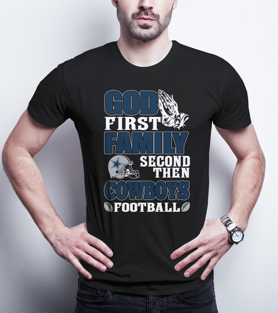 God First Family Second Then Dallas Cowboys Football T-Shirt