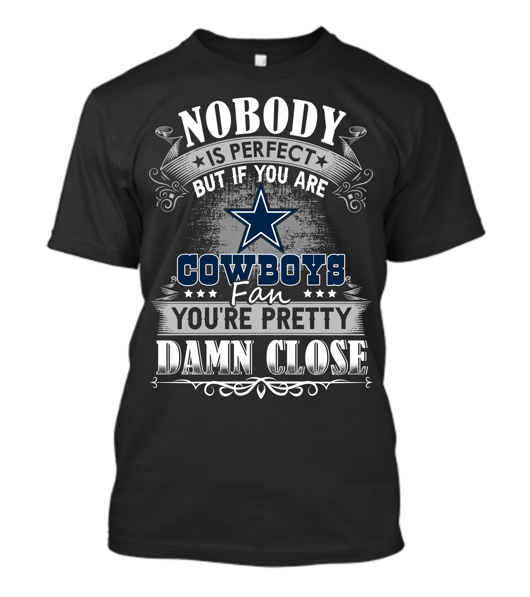 Nobody Is Perfect But If You Are Cowboys Fan You're Pretty Damn Close T-Shirt