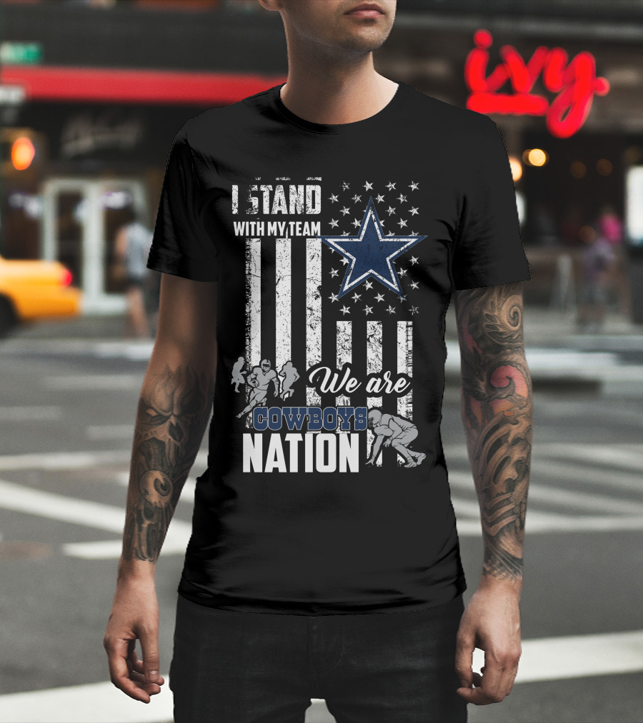 I Stand With My Team We Are Dallas Cowboys Nation T-Shirt