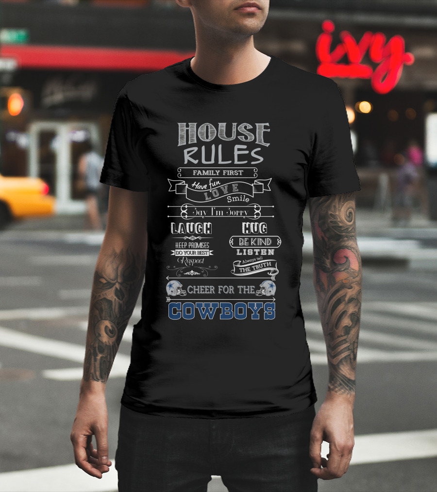 House Rules Family First Love Smile Laugh Hug Cheer For The Dallas Cowboys T-Shirt
