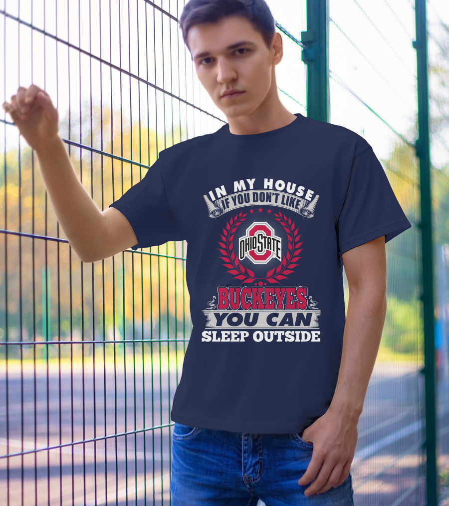 In My House If You Don't Like Ohio State Buckeyes You Can Sleep Outside T-Shirt