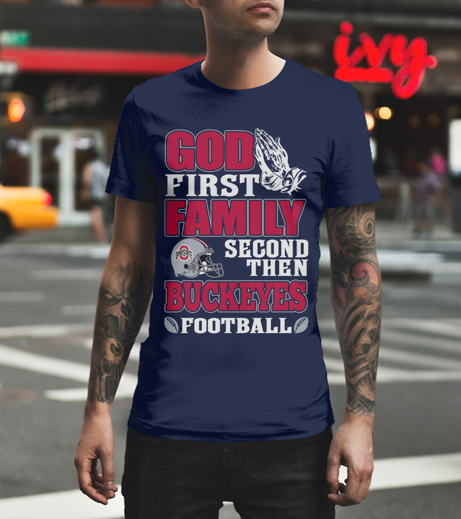 God First Family Second Then Ohio State Buckeyes Football T-Shirt