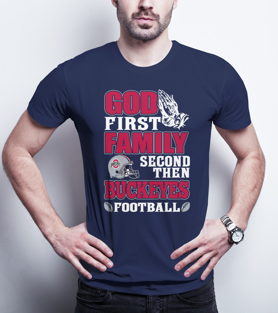 God First Family Second Then Ohio State Buckeyes Football T-Shirt