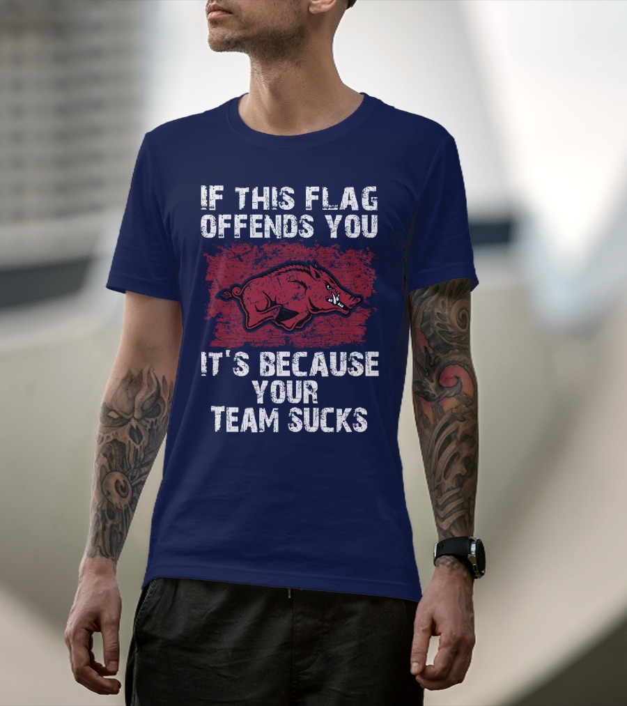 Arkansas Razorbacks If This Flag Offends You It's Because Your Team Sucks T-Shirt