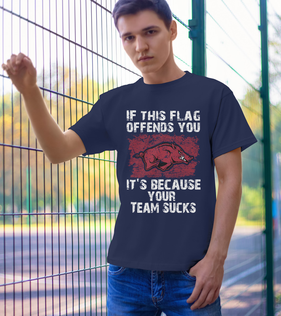 Arkansas Razorbacks If This Flag Offends You It's Because Your Team Sucks T-Shirt