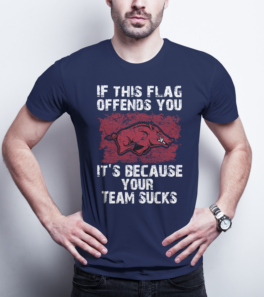 Arkansas Razorbacks If This Flag Offends You It's Because Your Team Sucks T-Shirt