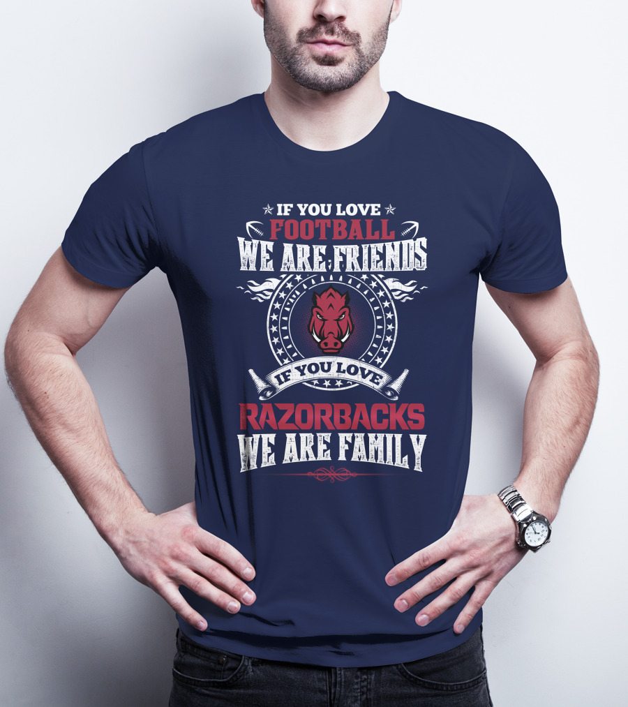 If You Love Football We Are Friends If You Love Razorbacks We Are Family T-Shirt