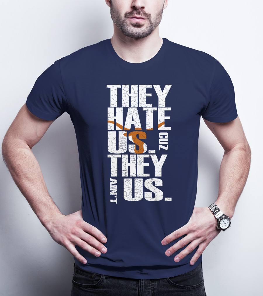 They Hate Us Cuz They Ain't Us Texas Longhorns T-Shirt