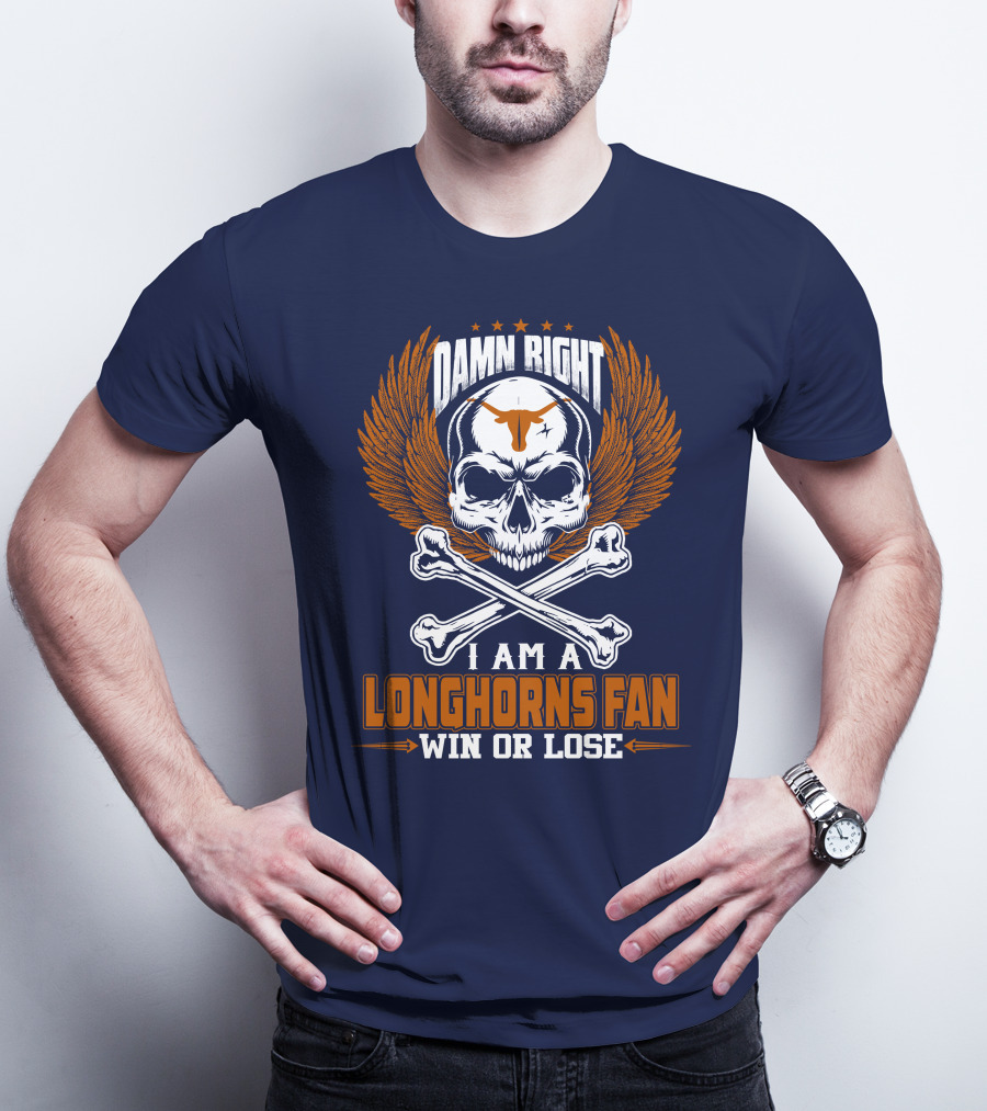 Damn Right I Am A Longhorns Fan Win Or Lose T-Shirt