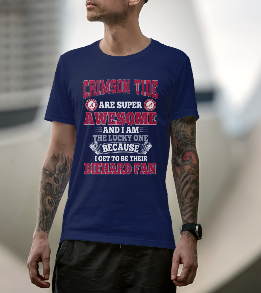 Alabama Crimson Tide Are Super Awesome Diehard Fan T-Shirt